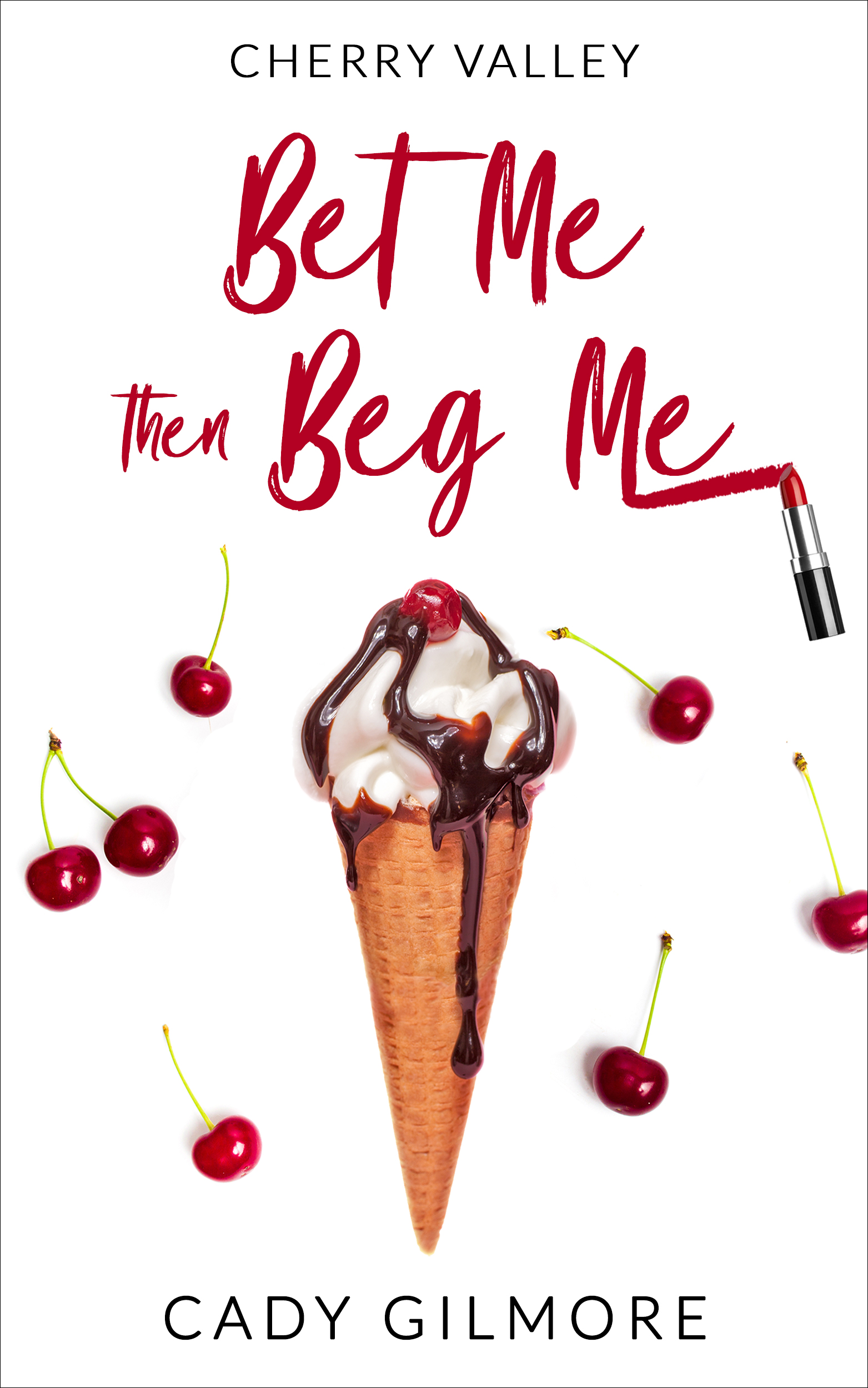 Bet Me Then Beg Me (Cherry Valley #4) by Cady Gilmore | Goodreads