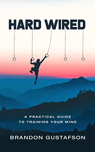 Hard Wired: A Practical Guide To Training Your Mind by Brandon ...