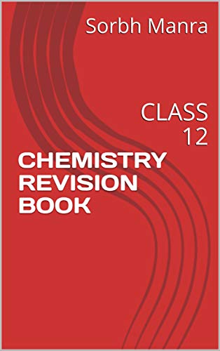 CHEMISTRY REVISION BOOK : CLASS 12 by Sorbh Manra | Goodreads