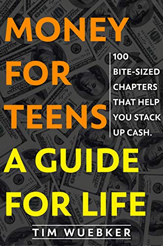 Money for Teens: A Guide for Life by Tim Wuebker | Goodreads