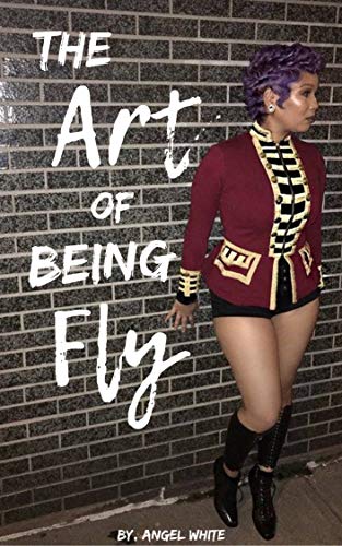 The Art of Being Fly by Angel White | Goodreads