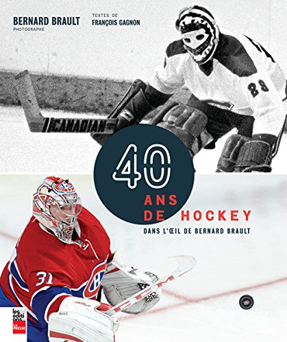 40 ANS DE HOCKEY DANS L'OEIL DE BERNARD BRAULT by BERNARD BRAULT ...