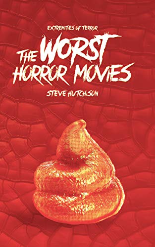 The Worst Horror Movies by Steve Hutchison | Goodreads