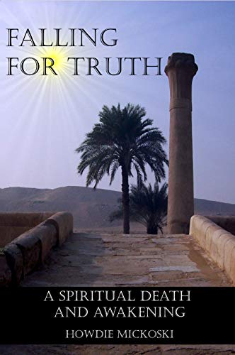 Falling For Truth: A Spiritual Death And Awakening by Howdie Mickoski ...