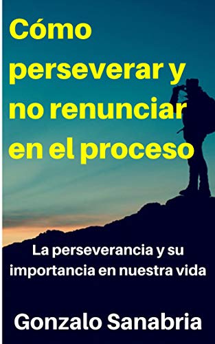 Cómo perseverar y no renunciar en el proceso: Estudio bíblico sobre la ...