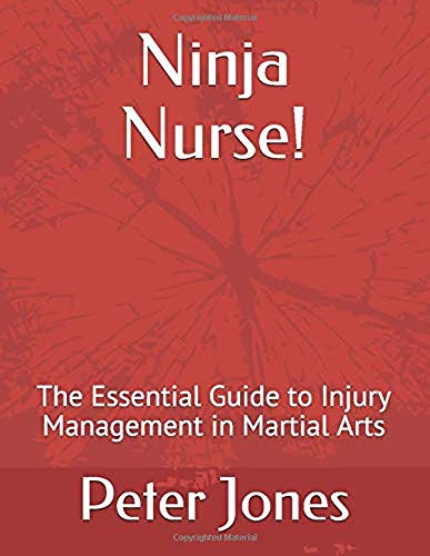 Ninja Nurse!: The Essential Guide to Injury Management in Martial Arts ...