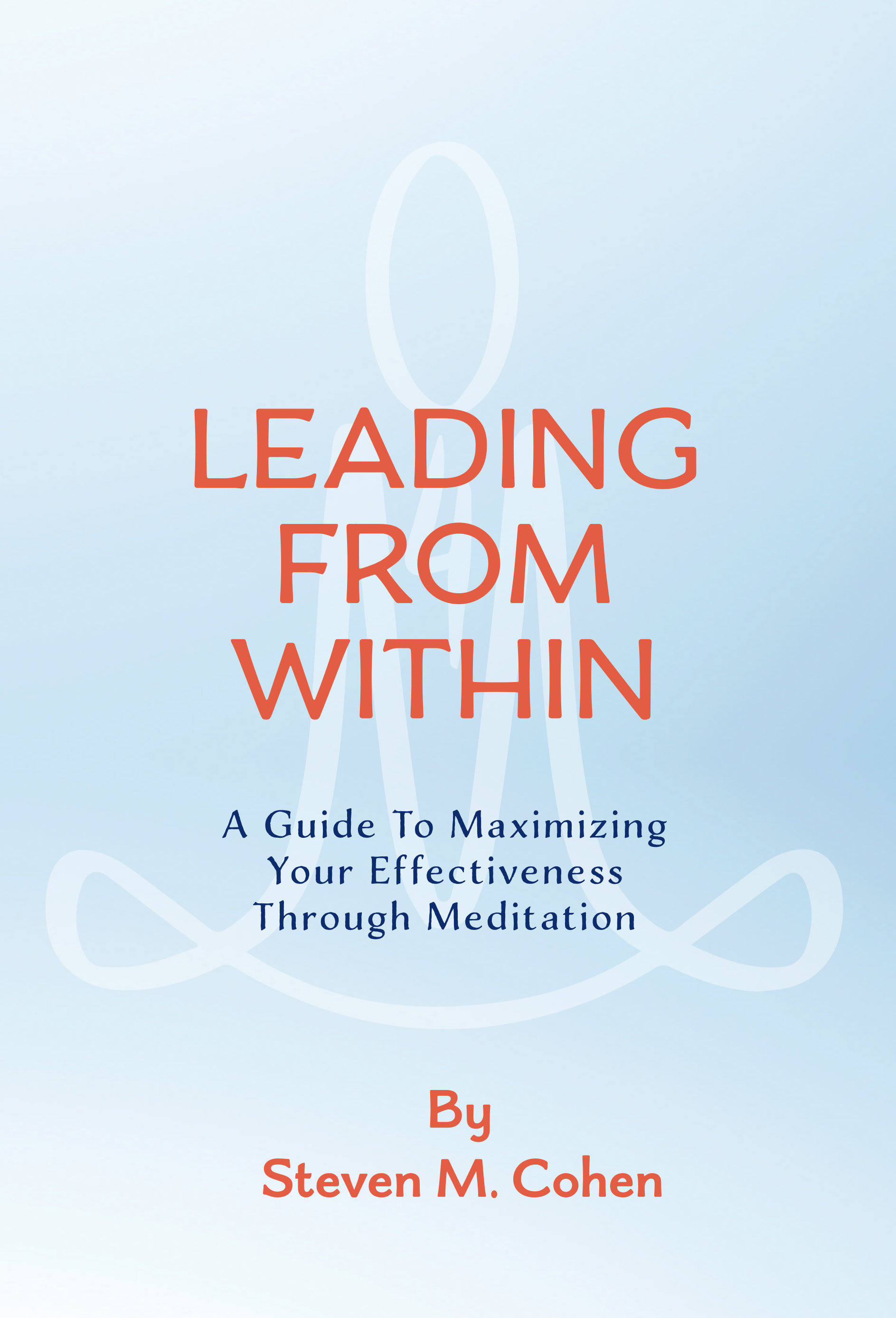Leading from Within: A Guide to Maximizing Your Effectiveness Through ...
