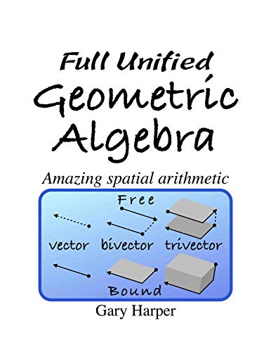 Full Unified Geometric Algebra: Amazing Spatial Arithmetic by Gary ...