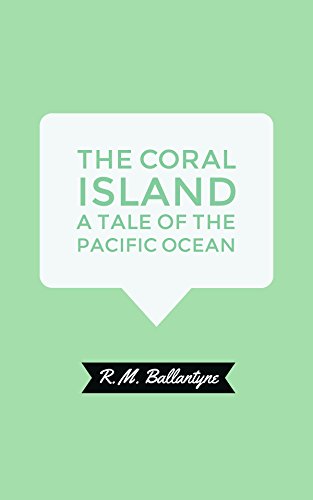 The Coral Island A Tale of the Pacific Ocean by R.M. Ballantyne | Goodreads
