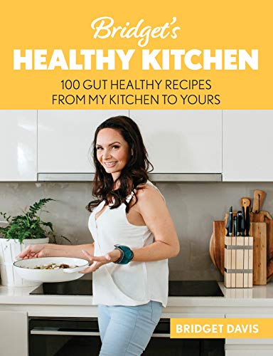 Bridget's Healthy Kitchen: 100 Gut Healthy Recipes From My Kitchen To ...