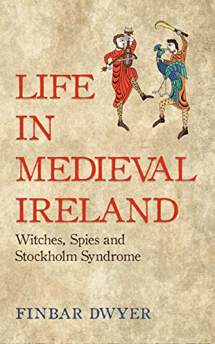 Life in Medieval Ireland: Witches, Spies and Stockholm Syndrome by ...