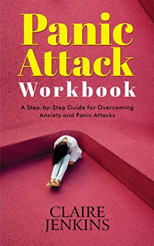 Panic Attack Workbook: A Step-by-Step Guide For Overcoming Anxiety and ...