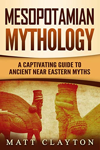 Mesopotamian Mythology: A Captivating Guide to Ancient Near Eastern ...
