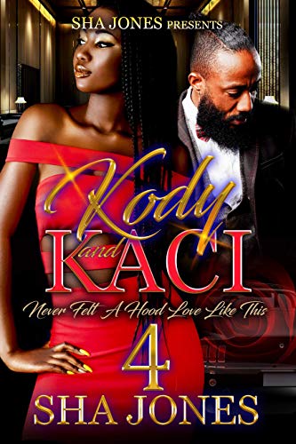 Kody and Kaci 4: Never Felt a Hood Love Like This by Sha Jones | Goodreads