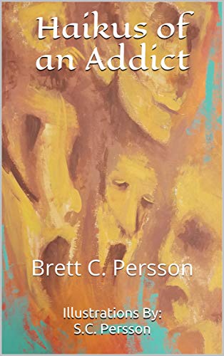 Haikus of an Addict by Brett C. Persson | Goodreads