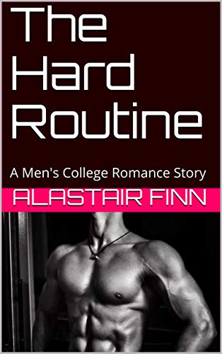 The Hard Routine: A Men's College Romance Story by Alastair Finn ...