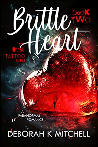 Brittle Heart (The Rose Tattoo trilogy Book 2) by Deborah K Mitchell ...
