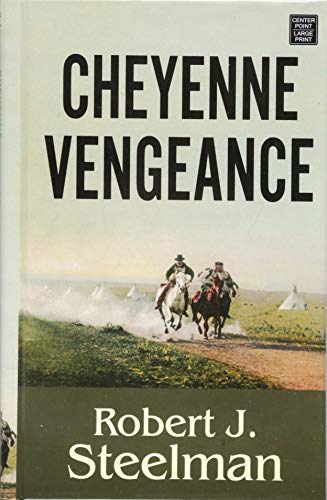 Cheyenne Vengeance (Center Point Large Print) by Robert J. Steelman ...