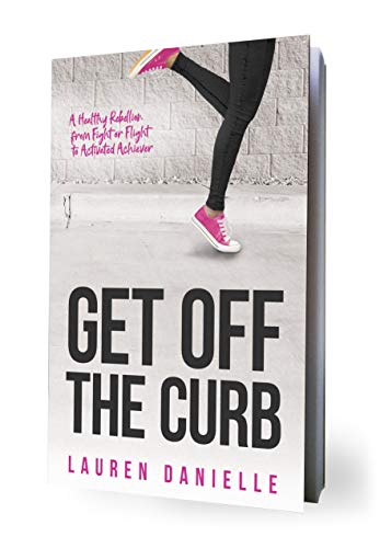 Get Off The Curb: A Healthy Rebellion from Fight or Flight to Activated ...