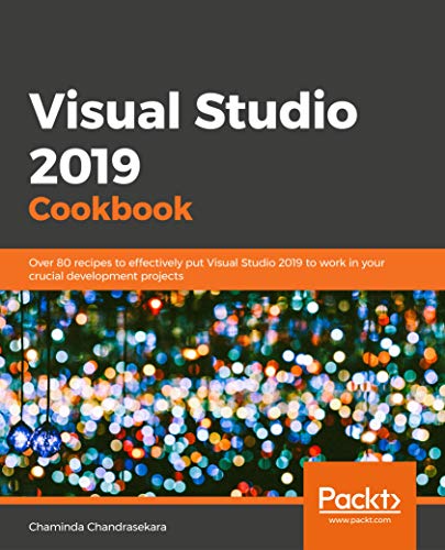 Visual Studio 2019 Cookbook: Over 80 recipes to effectively put Visual ...