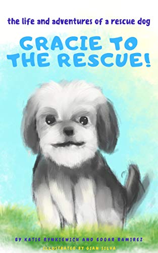 Gracie to the Rescue!: The life and adventures of a rescue dog by Katie ...