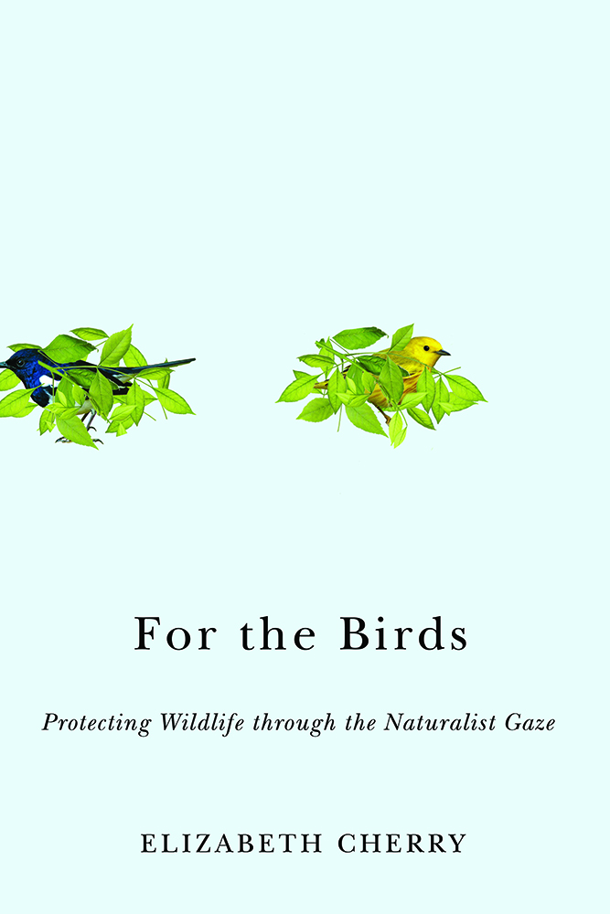 For the Birds: Protecting Wildlife through the Naturalist Gaze by ...