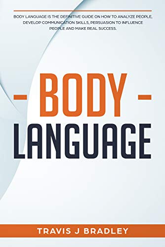 Body Language: Body Language Is The Definitive Guide On How To Analyze ...