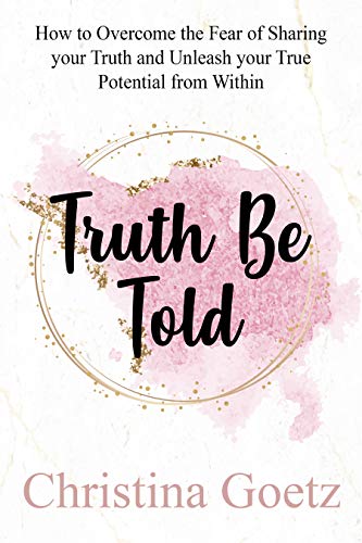 Truth Be Told: How to Overcome the Fear of Sharing your Truth and ...