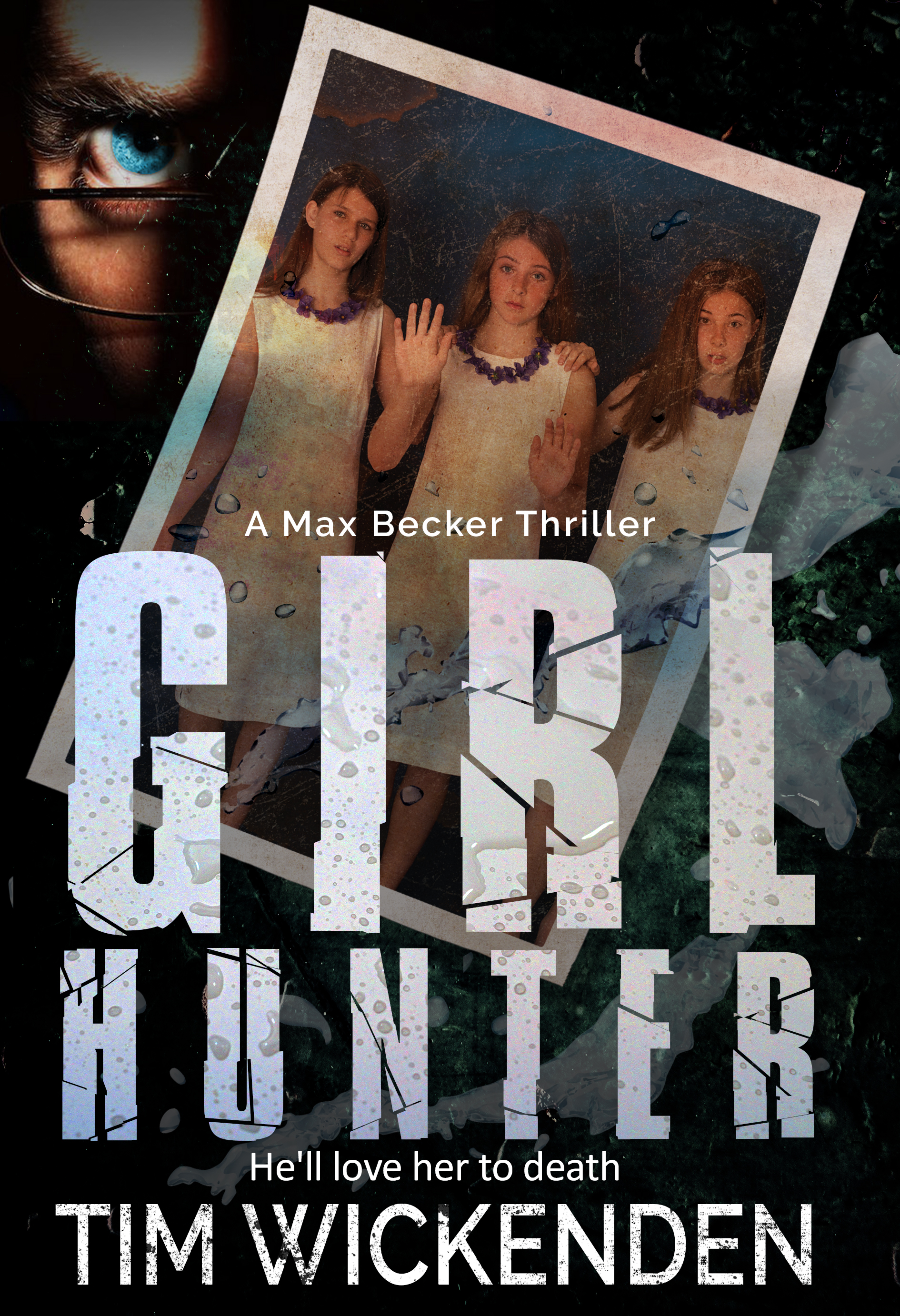 Girl Hunter: A Max Becker Thriller by Tim Wickenden | Goodreads