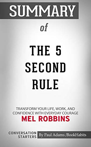 Summary of The 5 Second Rule: Transform your Life, Work, and Confidence with Everyday Courage ...