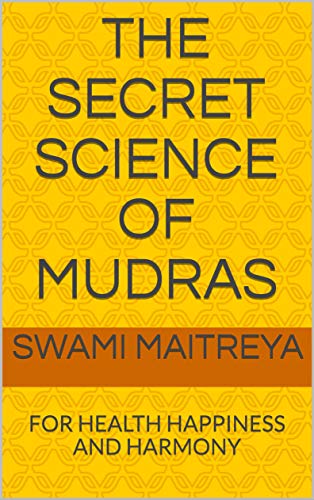THE SECRET SCIENCE OF MUDRAS: FOR HEALTH HAPPINESS AND HARMONY by SWAMI ...