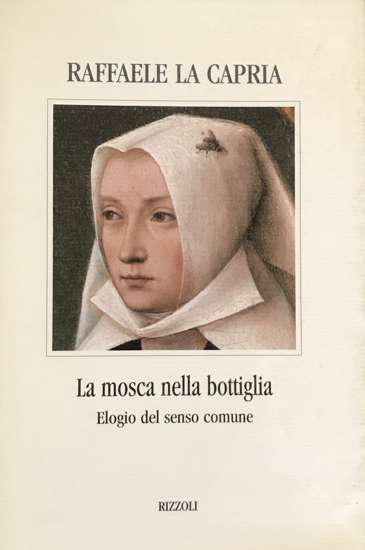 La mosca nella bottiglia: Elogio del senso comune by Raffaele La Capria ...
