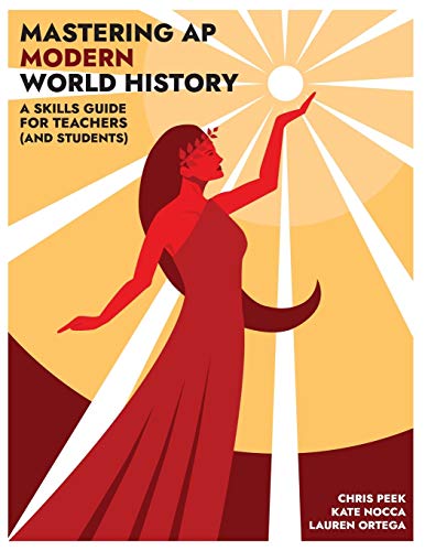 Mastering AP Modern World History: A Skills Guide for Teachers by Chris ...