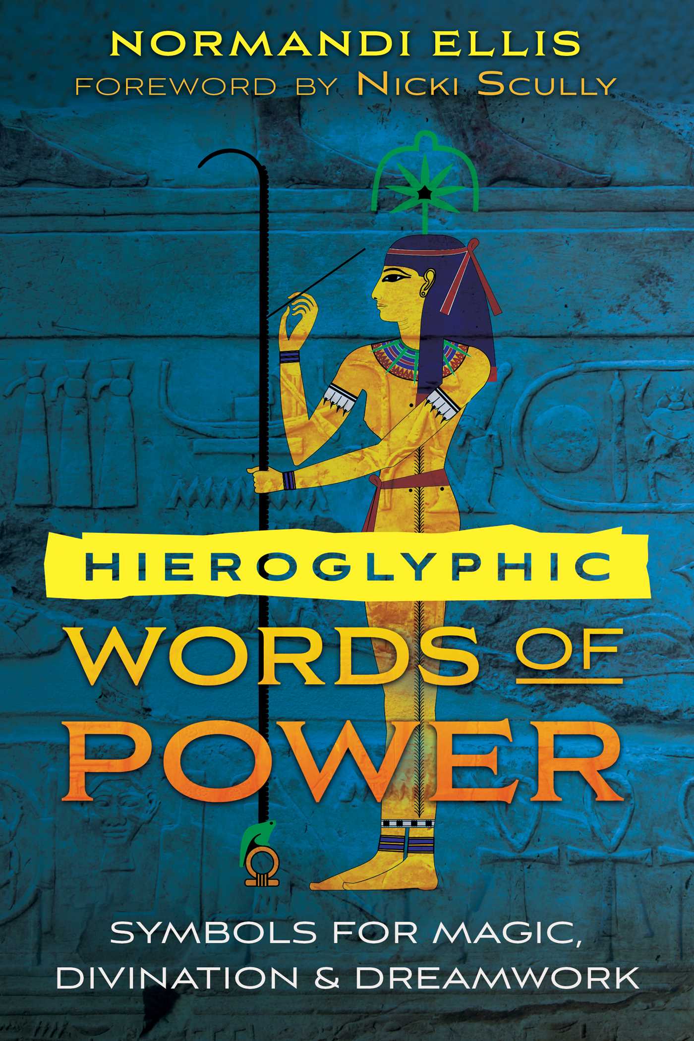 Hieroglyphic Words of Power: Symbols for Magic, Divination, and ...