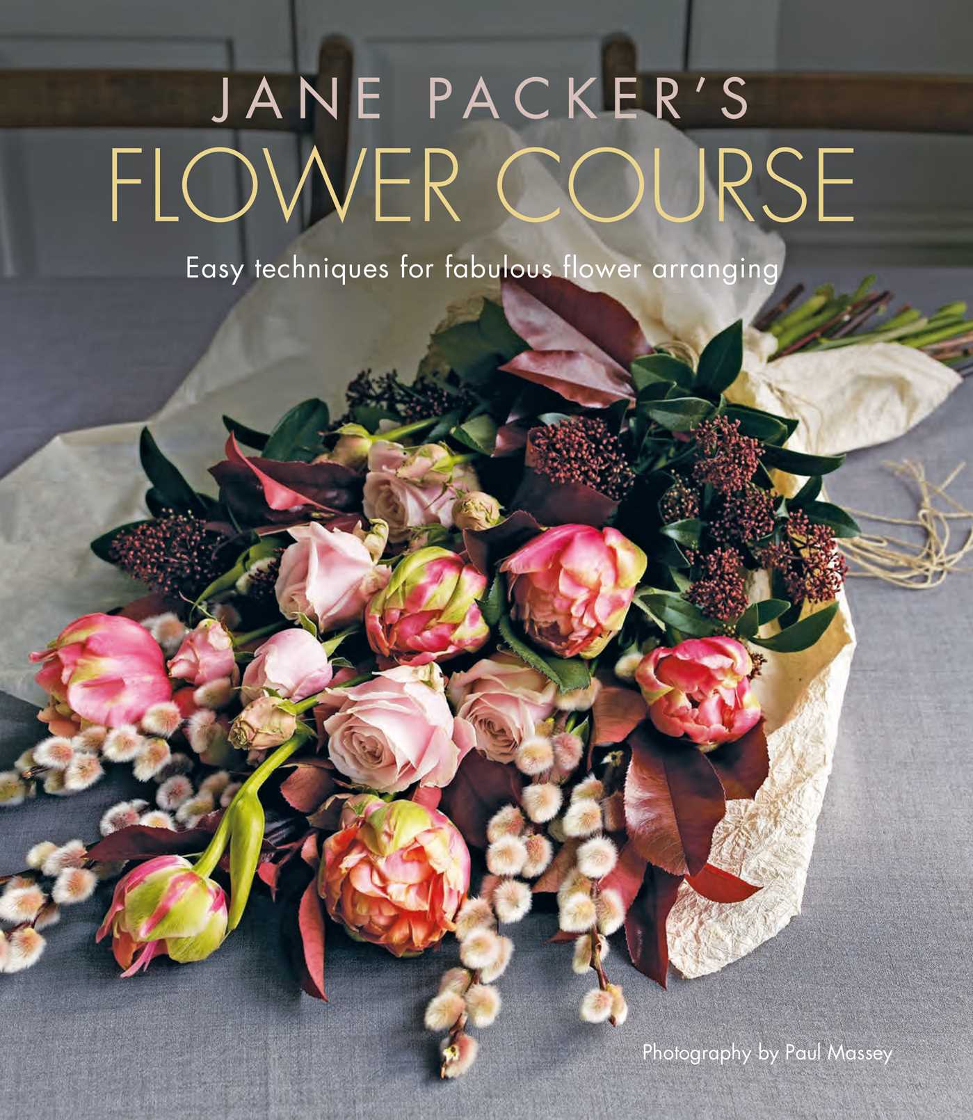 Jane Packer's Flower Course: Easy techniques for fabulous flower ...