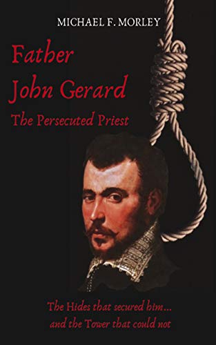 Father John Gerard: The Persecuted Priest by Michael Morley | Goodreads