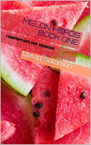 Melon Heads Book One: A Superhero Story from Connecticut by David ...