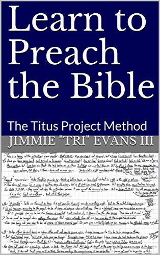 Learn to Preach the Bible: The Titus Project Method by Jimmie "Tri ...