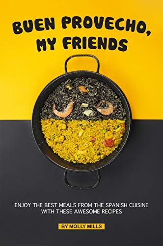 Buen Provecho, My Friends: Enjoy the Best Meals from The Spanish ...