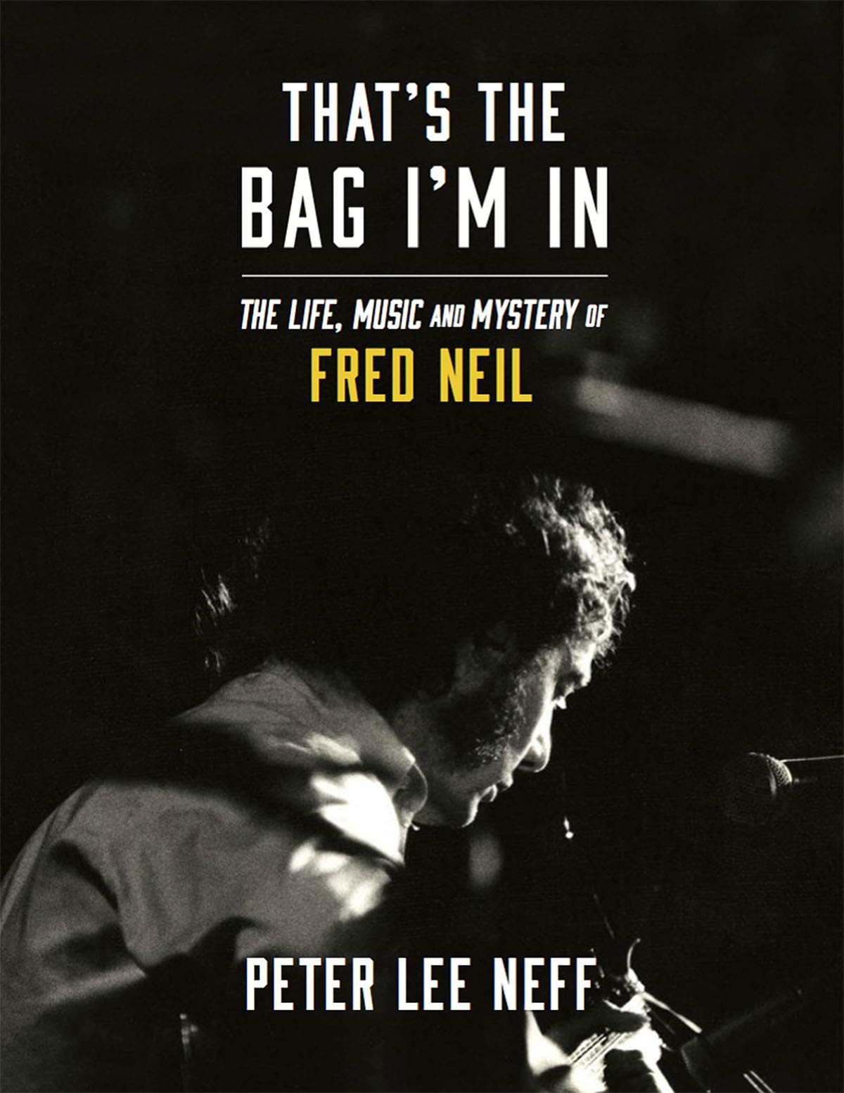 That's the Bag I'm In: The Life, Music and Mystery of Fred Neil by ...