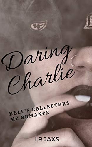 Daring Charlie (Hell's Collectors MC #1) by I.R. Jaxs | Goodreads