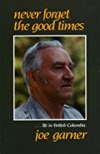 Never forget the good times: A story of life in British Columbia by Joe ...