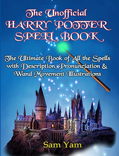 The Unofficial Harry Potter Spell Book: The Ultimate Book of All the ...