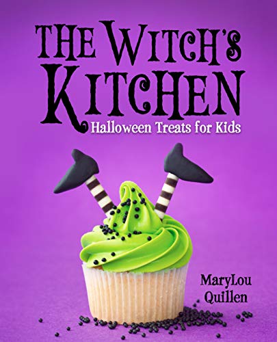 The Witch’s Kitchen: Halloween Treats for Kids by MaryLou Quillen ...