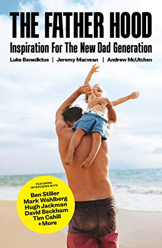 The Father Hood: Inspiration for the new dad generation by Luke ...