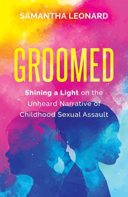 Groomed: Shining a Light on the Unheard Narrative of Childhood Sexual ...