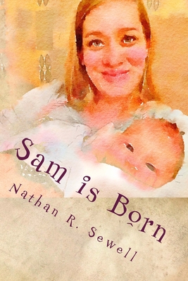 Sam is Born by Nathan R. Sewell | Goodreads