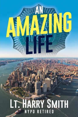 An Amazing Life by Lt Harry Smith | Goodreads