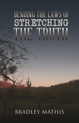 Bending the Laws of Stretching the Truth by Bradley Mathis | Goodreads