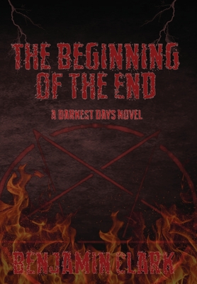 The Beginning of the End: A Darkest Days Novel by Benjamin Clark ...